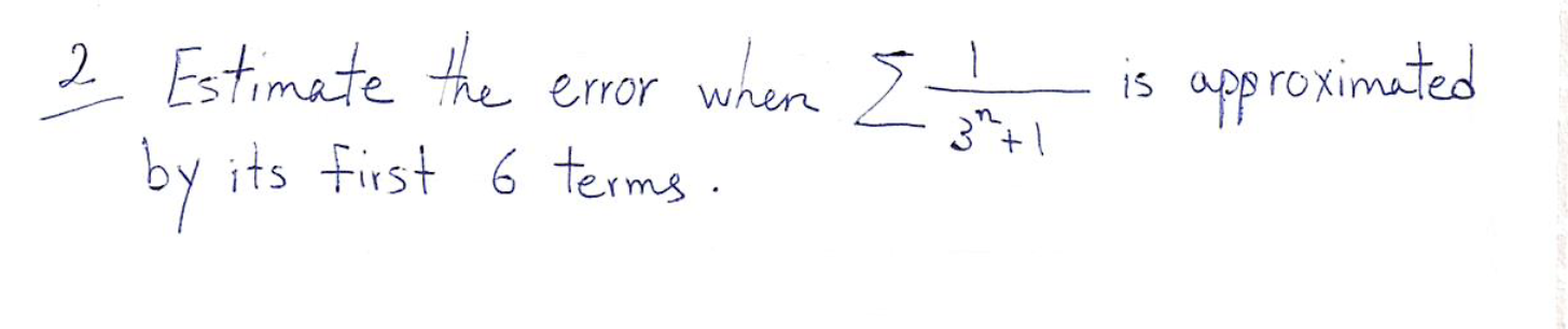 Solved 2 Estimate the error when ∑3n+11 is approximated by | Chegg.com