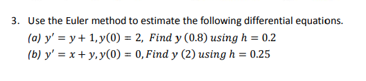 Solved 3. Use the Euler method to estimate the following | Chegg.com