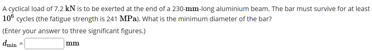 Solved A Cyclical Load Of 72 Kn Is To Be Exerted At The End 3073
