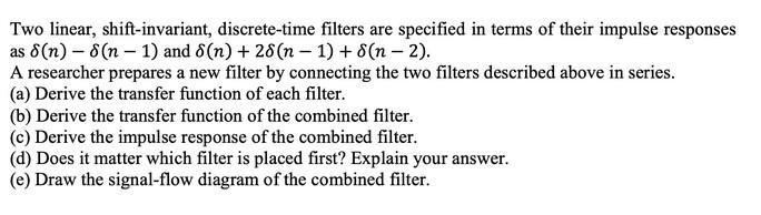 Solved Two linear, shift-invariant, discrete-time filters | Chegg.com