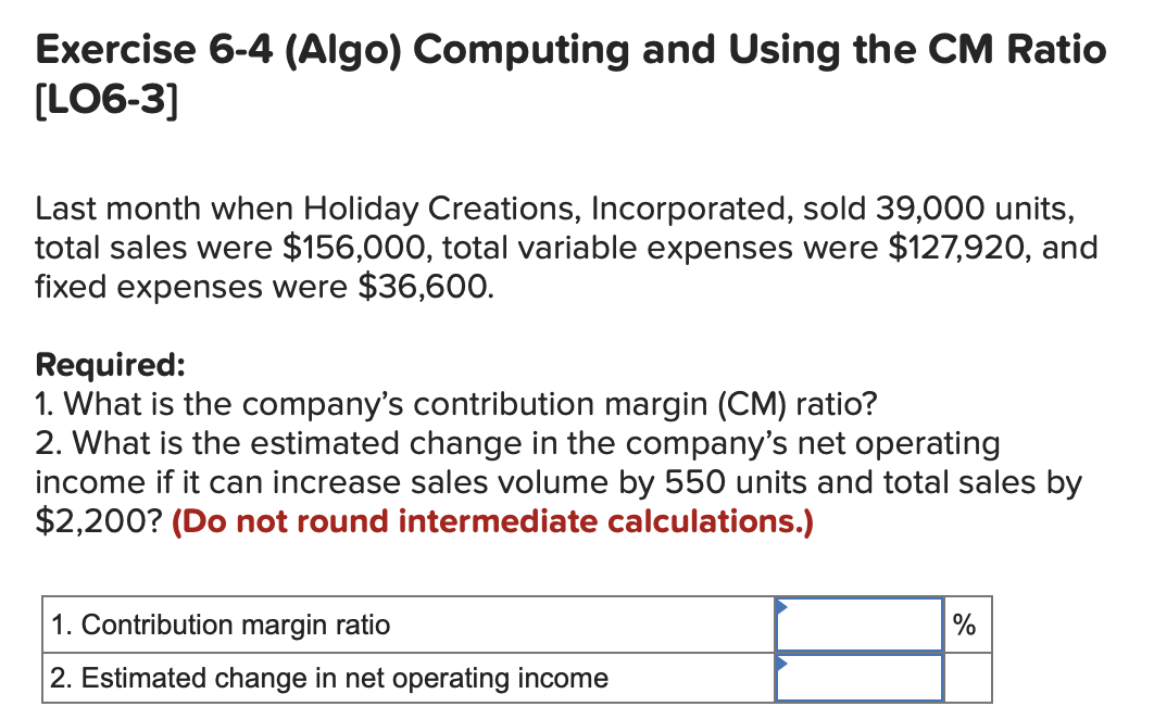 Solved Exercise 6-4 (Algo) Computing and Using the CM Ratio | Chegg.com Solved Exercise 6-4 (Algo) Computing and Using the CM Ratio | Chegg.com
