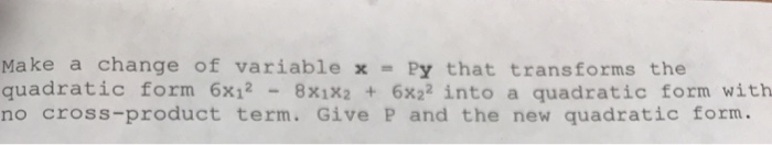 Solved Make a change of variable x = Py that transforms the | Chegg.com