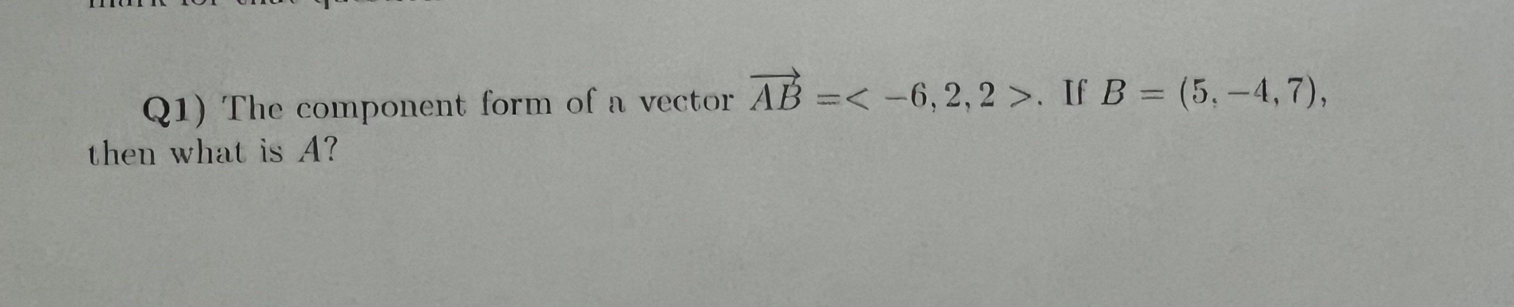 Q1) The component form of a vector AB= −6,2,2 . If | Chegg.com