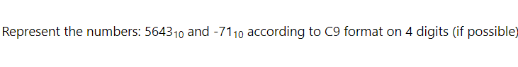 Solved Represent the numbers: 564310 and -7110 according to | Chegg.com