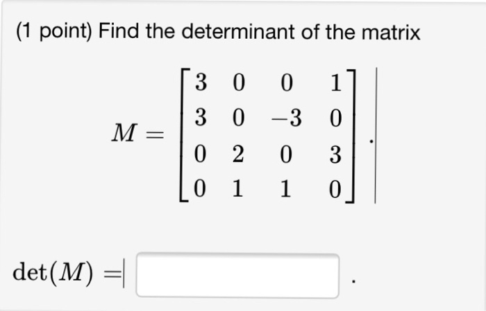 Solved Find the determinant of the matrix M = [3 0 0 1 3 0 | Chegg.com