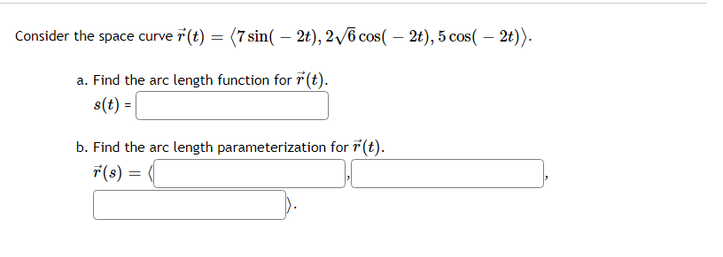Solved Consider the space curve r(t) = (7 sin( – 2t), 2√6 | Chegg.com