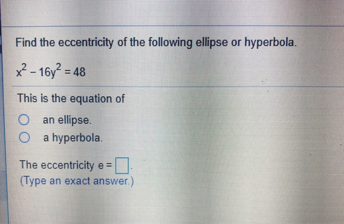 Solved Find the eccentricity of the following ellipse or | Chegg.com
