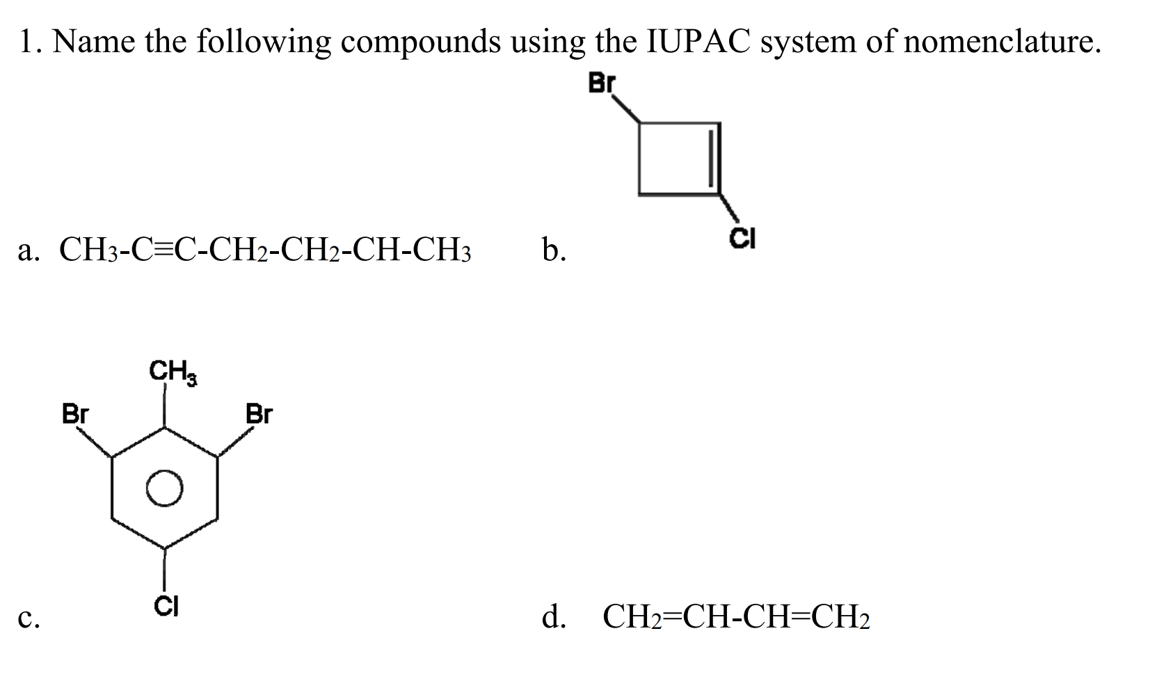 Solved 1. Name the following compounds using the IUPAC | Chegg.com