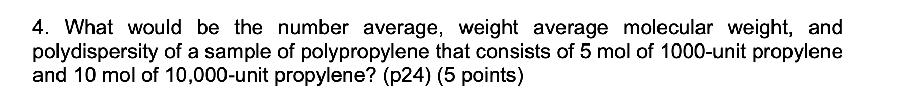 Solved 4. What would be the number average, weight average | Chegg.com