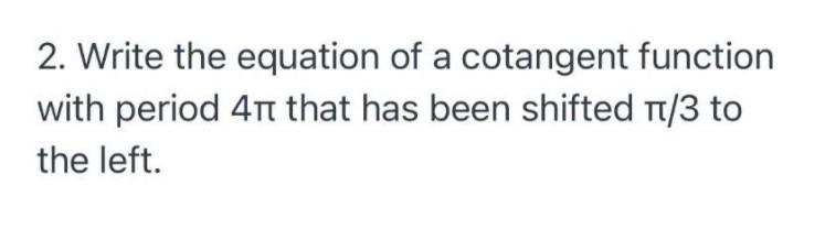 Solved 2. Write the equation of a cotangent function with | Chegg.com