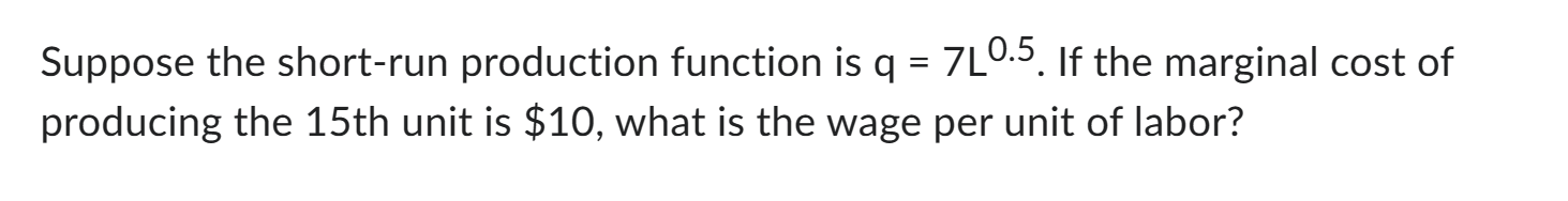 Solved Suppose the short-run production function is q=7L0.5. | Chegg.com