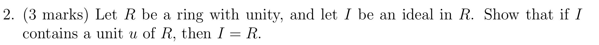 Solved 2. (3 marks) Let R be a ring with unity, and let I be | Chegg.com