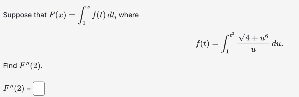 Solved Suppose that F(x)=∫1xf(t)dt, where f(t)=∫1t3u4+u6du | Chegg.com