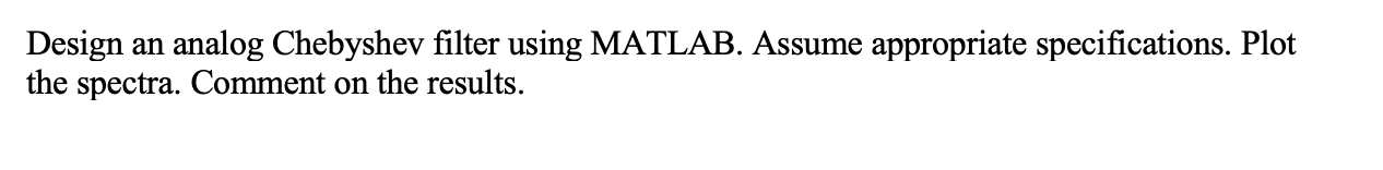 Solved Design an analog Chebyshev filter using MATLAB. | Chegg.com
