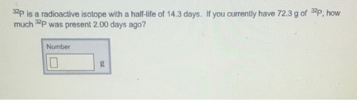 Solved 32p is a radioactive isotope with a half-life of 14.3 | Chegg.com