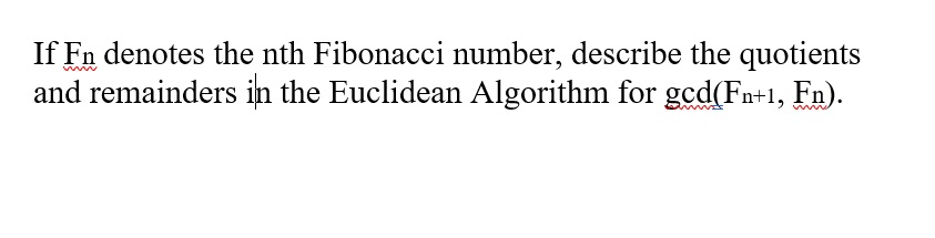 Solved If Fn denotes the nth Fibonacci number, describe the | Chegg.com Solved If Fn denotes the nth Fibonacci number, describe the | Chegg.com
