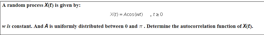Solved A random process X(t) is given by: X(t) = Acos(wt) | Chegg.com