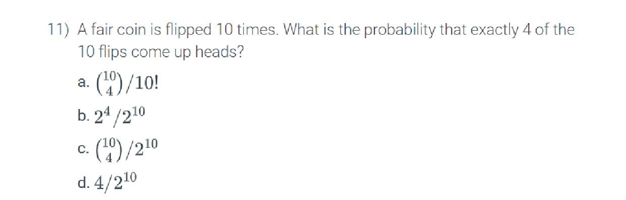 Solved 11) A fair coin is flipped 10 times. What is the | Chegg.com