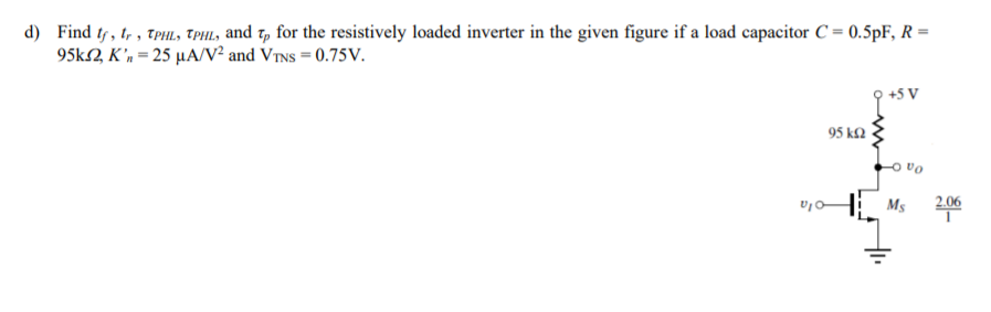 Solved d) Find ty, tr , TPHL, TPHL, and t, for the | Chegg.com