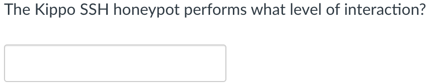 Solved The Kippo SSH honeypot performs what level of | Chegg.com