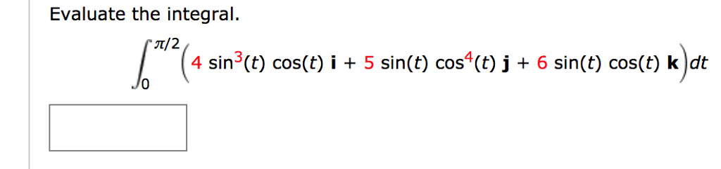 Solved Evaluate the integral. 1 4 sin3(t) cos(t)i5sin(t) | Chegg.com