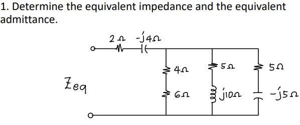 Solved 1. Determine the equivalent impedance and the | Chegg.com