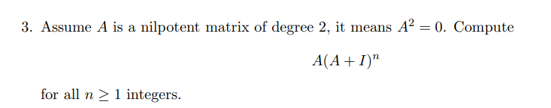 Solved 3. Assume A is a nilpotent matrix of degree 2 , it | Chegg.com