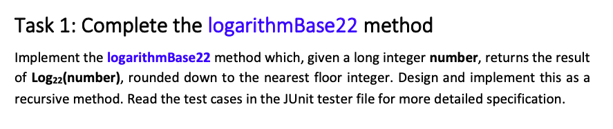 Solved Task 1: Complete the logarithmBase22 method Implement | Chegg.com
