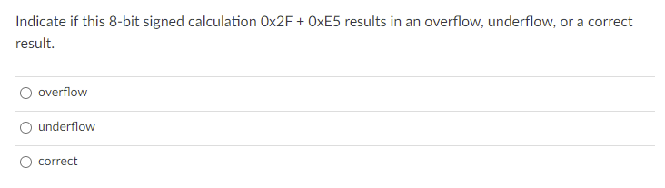 Solved Indicate if this 8-bit signed calculation 0x2F + 0xE5 | Chegg.com