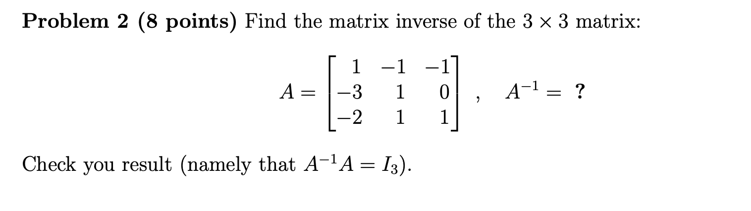 Solved Problem 2 ( 8 points) Find the matrix inverse of the | Chegg.com