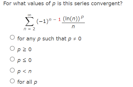 Solved For what values of p is this series convergent? | Chegg.com