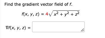 Solved Find the gradient vector field of f. Vf(x, y, z) = | Chegg.com