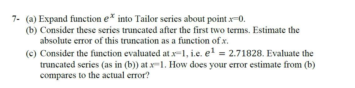Solved 7- (a) Expand function ex into Tailor series about | Chegg.com