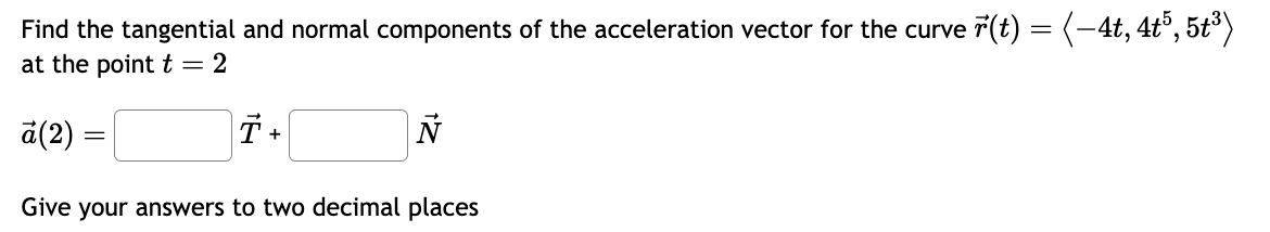 Solved Find the tangential and normal components of the | Chegg.com