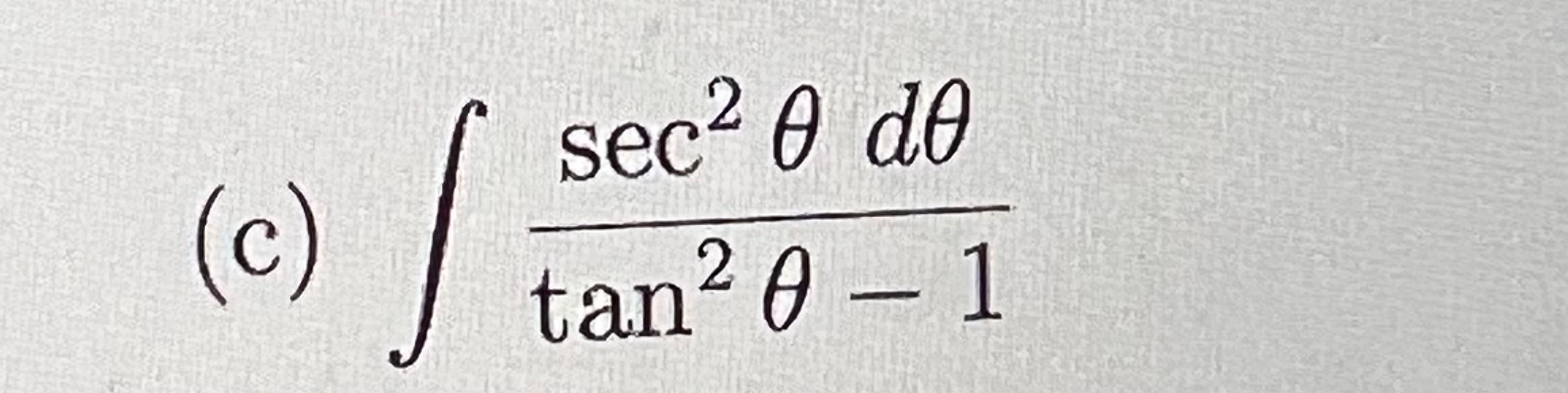 Solved (c) ∫tan2θ−1sec2θdθ | Chegg.com