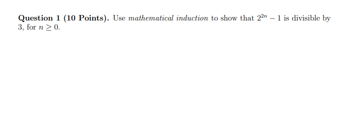 Solved Question 1 (10 Points). Use mathematical induction to | Chegg.com