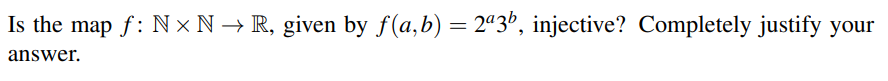 Solved Is the map f:N×N→R, given by f(a,b)=2a3b, injective? | Chegg.com