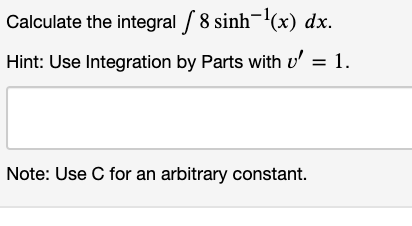 Solved Calculate the integral ſ 8 sinh-'(x) dx. Hint: Use | Chegg.com