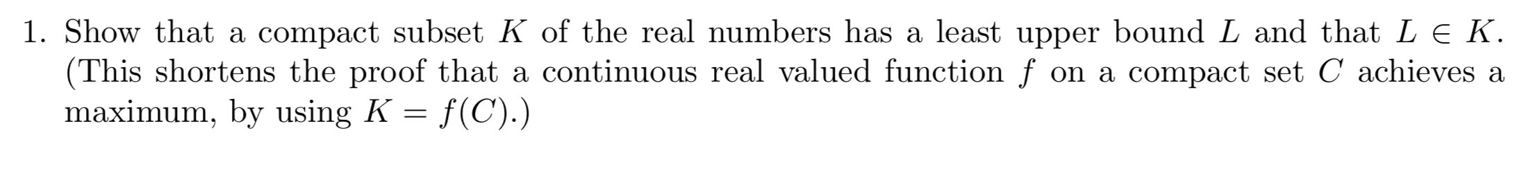 Solved 1. Show that a compact subset K of the real numbers | Chegg.com