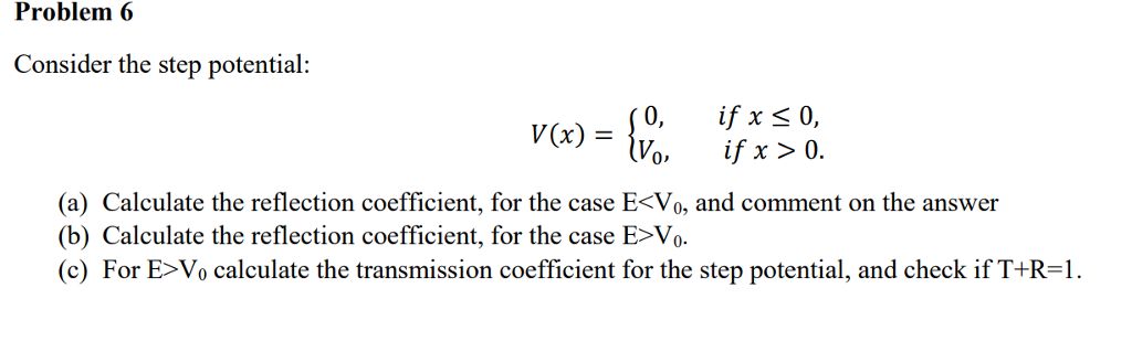 Solved Problem 6 Consider the step potential: 0, ifx s 0, | Chegg.com