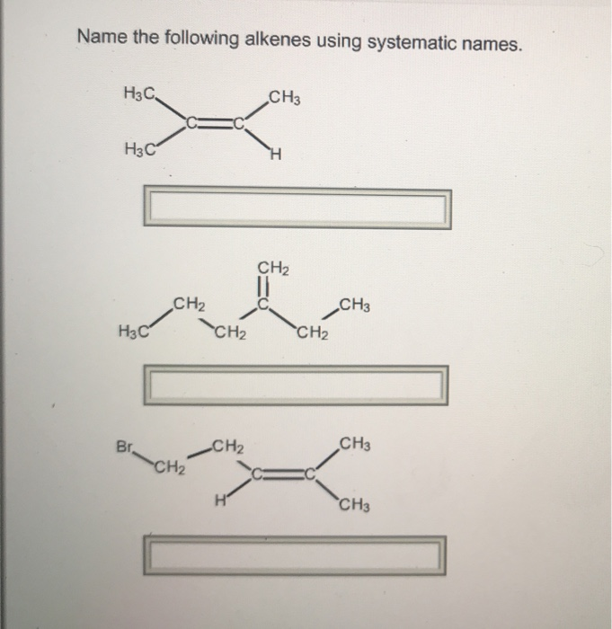 Solved Name the following alkenes using systematic names. | Chegg.com