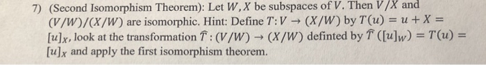 Solved 7) (Second Isomorphism Theorem): Let W,X be subspaces | Chegg.com
