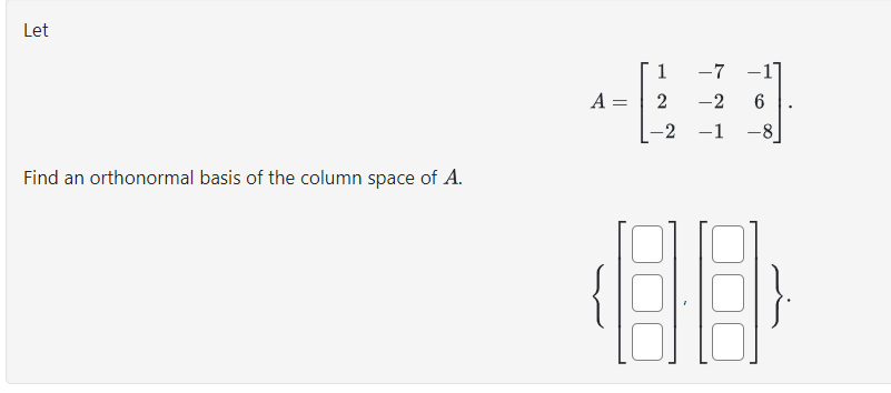 Solved LetA=[1-7-12-26-2-1-8].Find an orthonormal basis of | Chegg.com