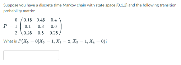 Solved Suppose you have a discrete time Markov chain with | Chegg.com
