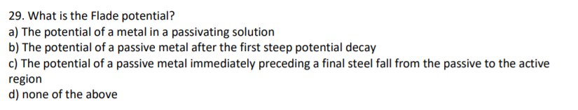 Solved 29. What is the Flade potential? a) The potential of | Chegg.com