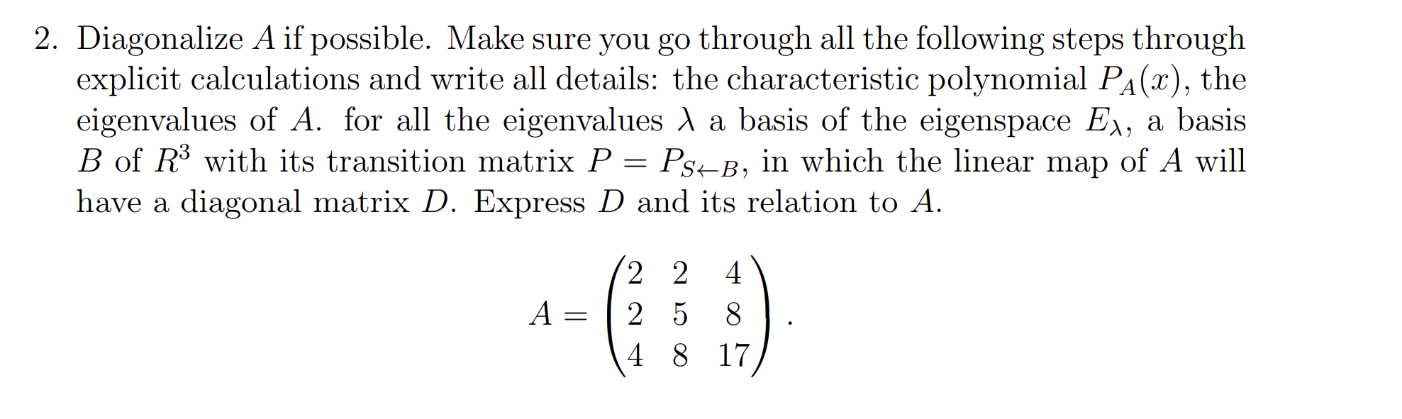 Solved Diagonalize A if possible. Make sure you go through | Chegg.com