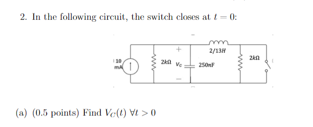Solved 2. In the following circuit, the switch closes at t=0 | Chegg.com