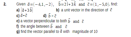 Solved 2. Given a=(−4,1,−2),b=2i+3k and c=(1,−5,0), find: a) | Chegg.com