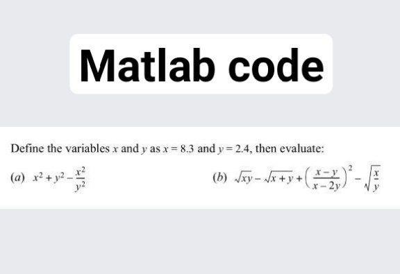Solved Matlab code Define the variables x and y as x = 8.3 | Chegg.com