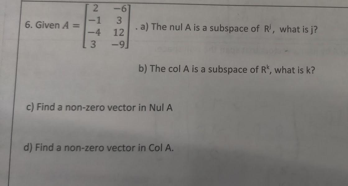 Solved 6. Given A=⎣⎡2−1−43−6312−9⎦⎤. a) The nul A is a | Chegg.com